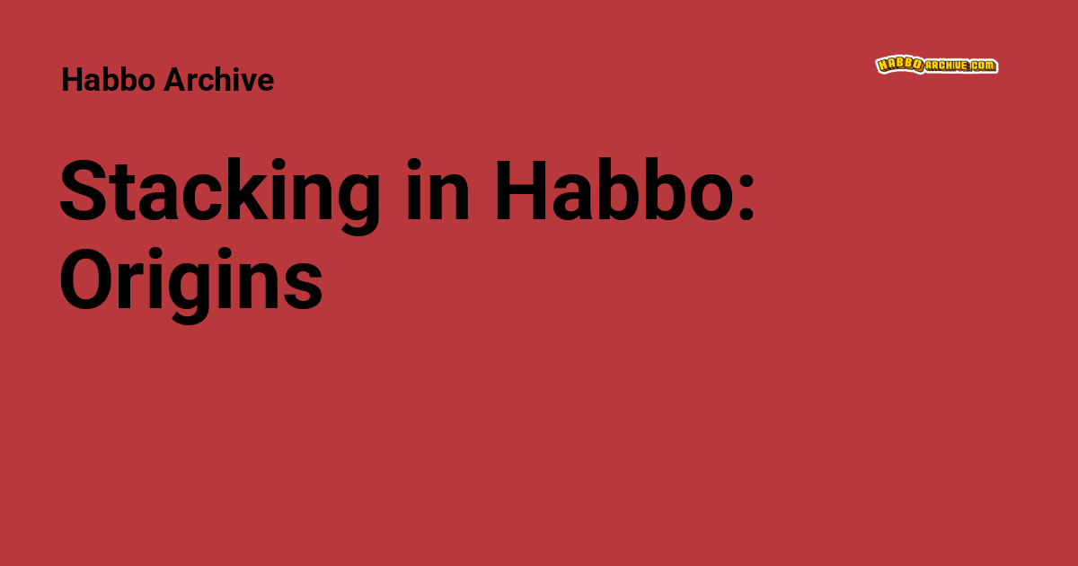 Stacking in Habbo: Origins - Habbo Archive